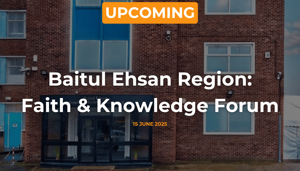 Baitul Ehsan Region - Talim: Faith & Knowledge Forum - MKA UK